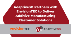 Adaptive3D Partners with EnvisionTEC DLP Printing | Adaptive3D
